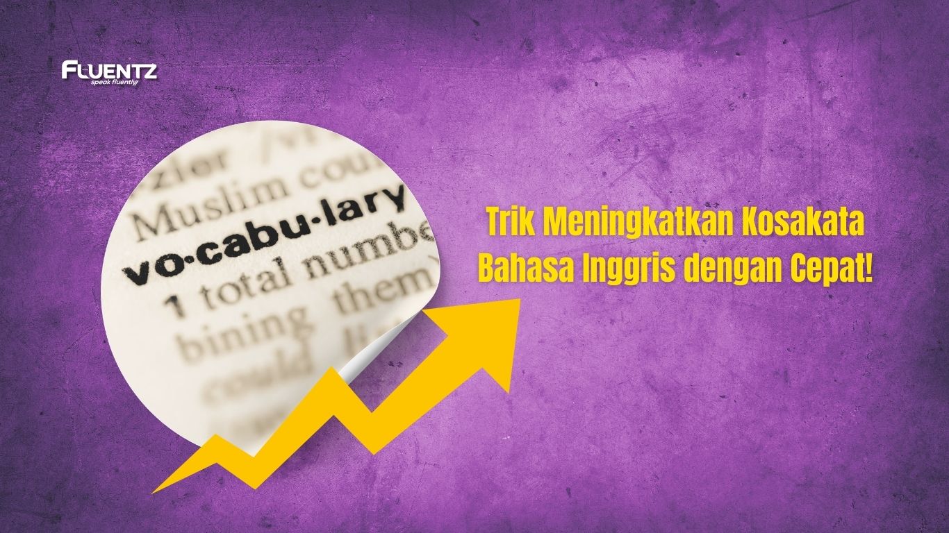 Trik Meningkatkan Kosakata Bahasa Inggris dengan Cepat! - FLUENTZ Course