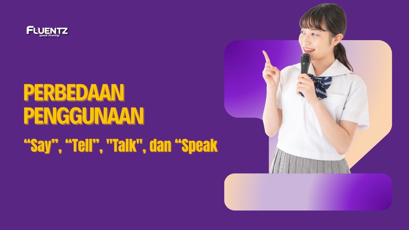 Perbedaan Penggunaan “Say”, “Tell”, "Talk", dan “Speak”